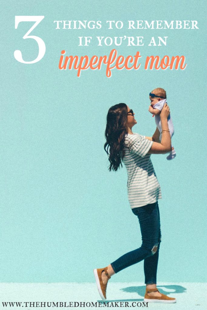 3 Things to Remember If You’re an Imperfect Mom