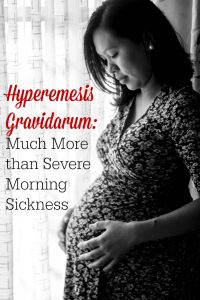 Hyperemesis Gravidarum: Much More Than Severe Morning Sickness